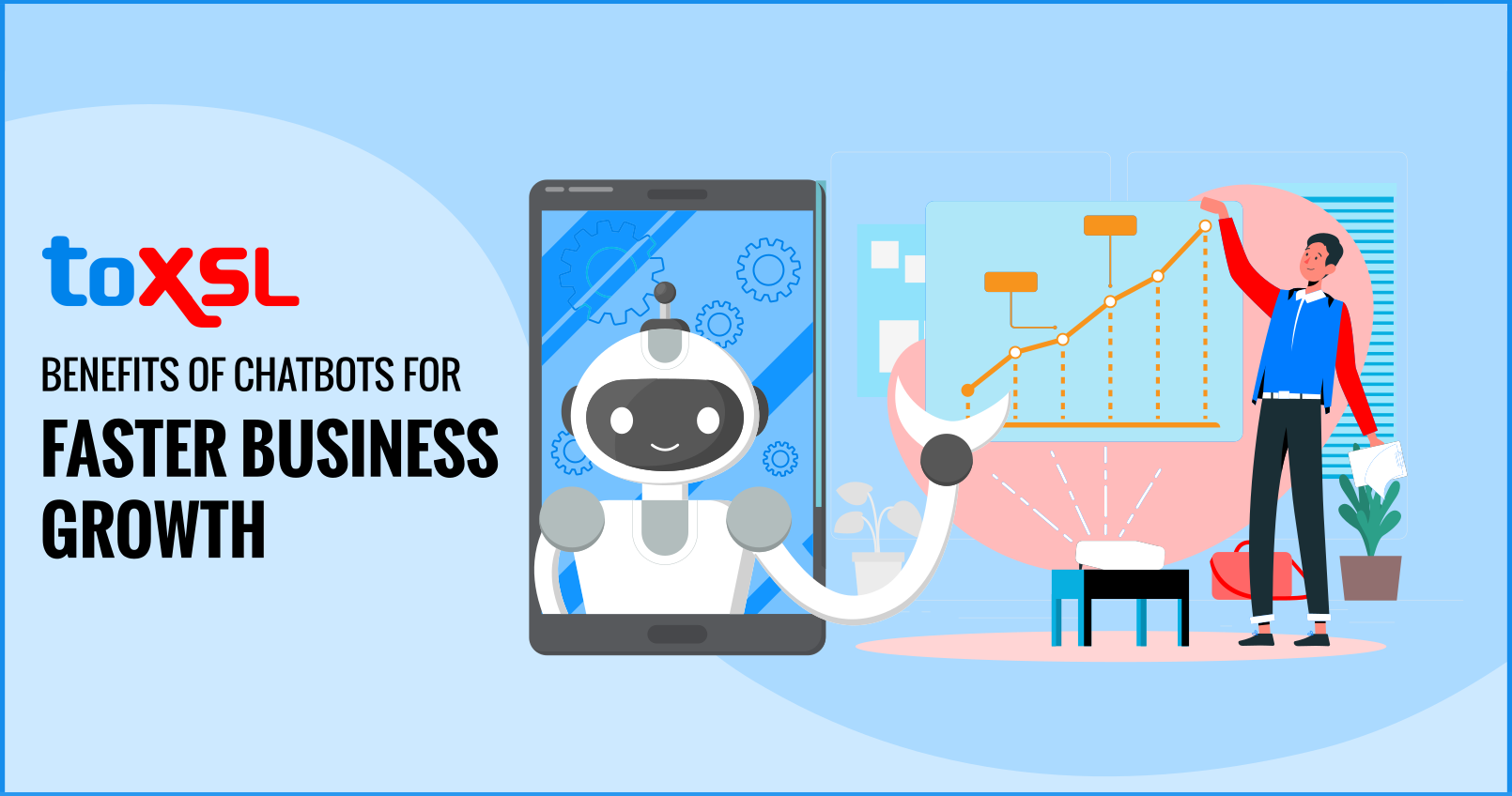 Benefits Of Chatbots For Faster Business Growth | ToXSL